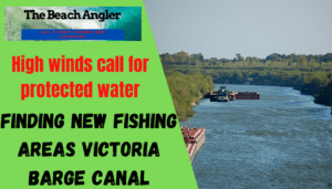 How to Find New Fishing Areas Victoria Barge Canal - The Beach Angler